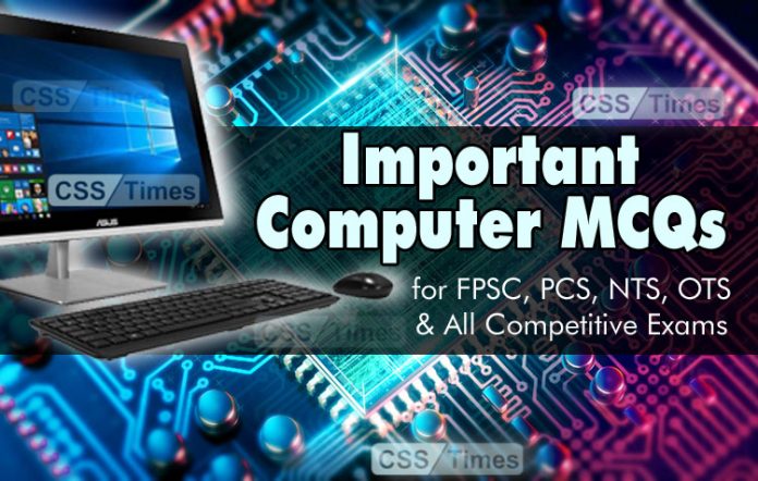 Important Computer MCQs for FPSC, PCS, NTS, OTS & All Competitive Exams – CSS Times